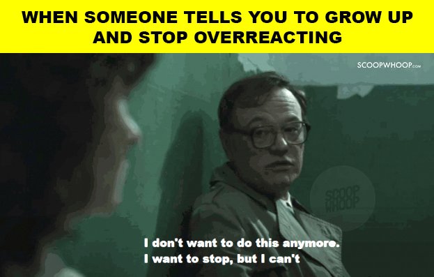 16 Memes On People Who Love To Overreact At Every Little Thing Cuz Why ... 16 Memes On People Who Love To Overreact At Every Little Thing Cuz Why ...
